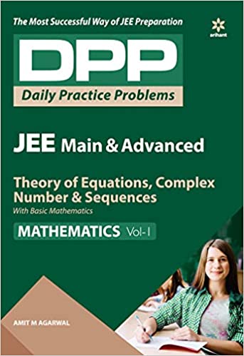 Arihant’s Daily Practice Problems (DPP) for JEE Main & Advanced – Theory of Equations, Complex ...